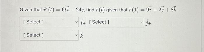 Solved Given that ' (t) = 6ti - 24j, find 7(t) given that 7 | Chegg.com
