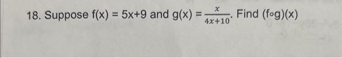 Solved 18. Suppose f(x)=5x+9 and g(x)=4x+10x. Find (f∘g)(x) | Chegg.com