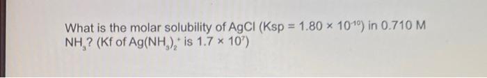 Solved What is the molar solubility of AgCl(Ksp=1.80×10−10) | Chegg.com