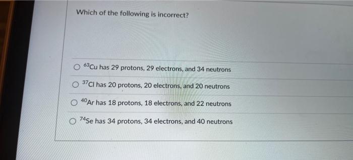 Solved Which of the following is incorrect? 63Cu has 29 | Chegg.com