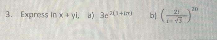 Solved 3. Express in x+yi, a) 3e2(1+iπ) b) (i+32i)20 | Chegg.com