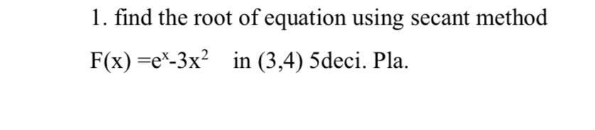 Solved 1. find the root of equation using secant method F(x) | Chegg.com