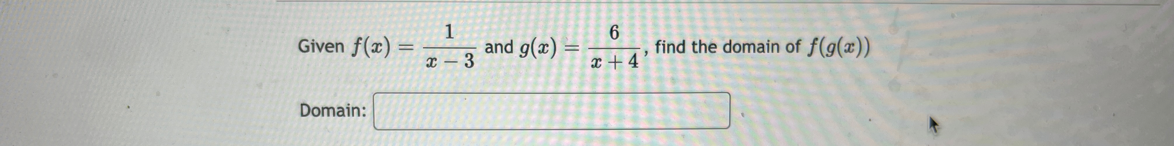 Solved Given f(x)=1x-3 ﻿and g(x)=6x+4, ﻿find the domain of | Chegg.com