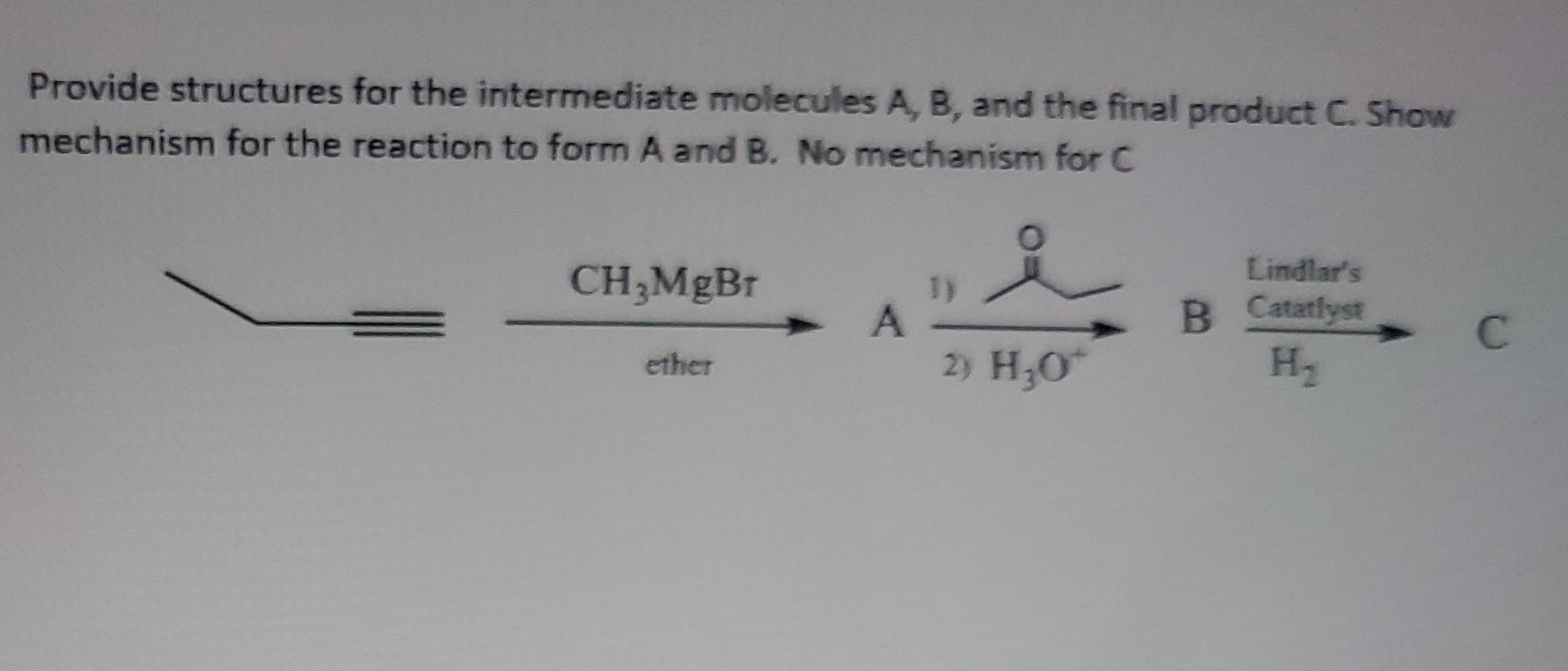 Solved Provide structures for the intermediate molecules | Chegg.com Solved Provide structures for the intermediate molecules | Chegg.com