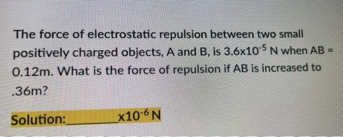 Solved The force of electrostatic repulsion between two | Chegg.com