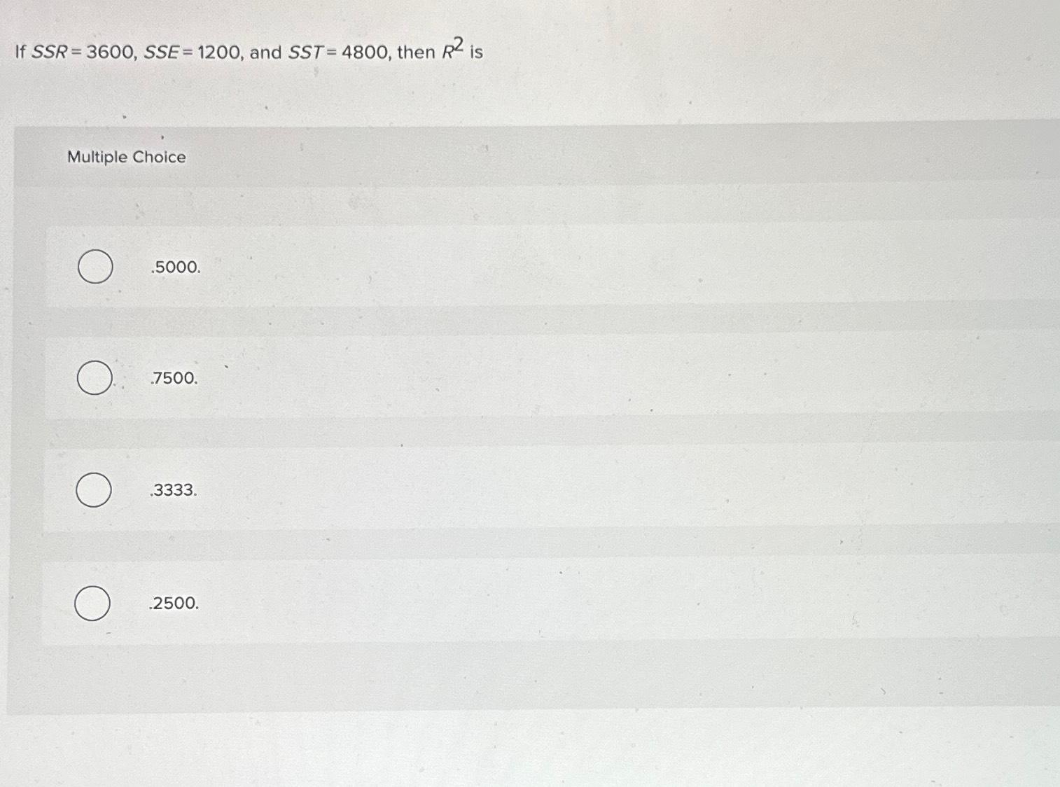 Solved If SSR=3600,SSE=1200, ﻿and SST=4800, ﻿then R2 | Chegg.com