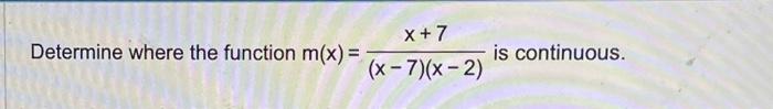 Solved Determine where the function m(x)=(x−7)(x−2)x+7 is | Chegg.com