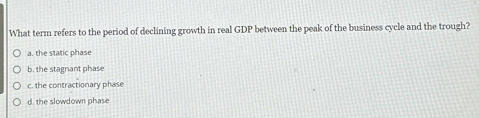 Solved What term refers to the period of declining growth in | Chegg.com