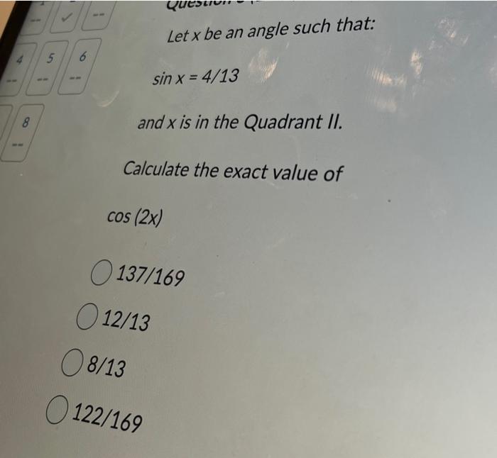 Solved Let x be an angle such that: sinx=4/13 and x is in | Chegg.com