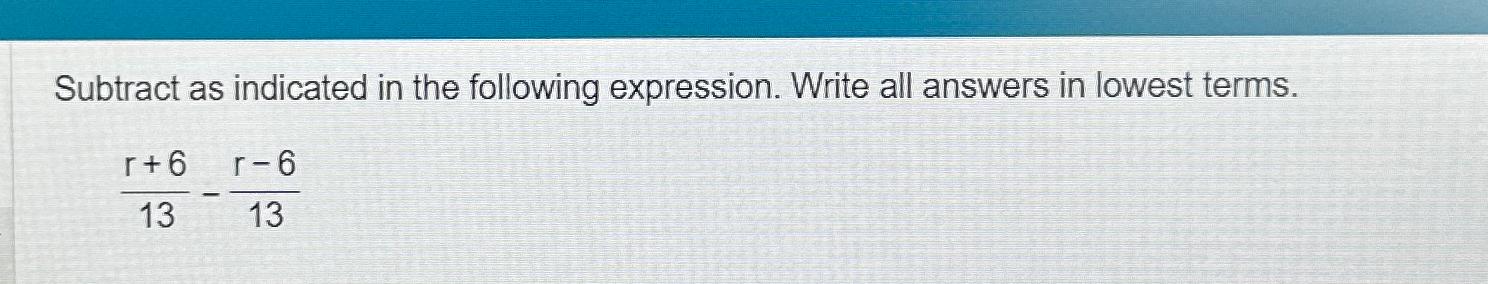 Solved Subtract as indicated in the following expression. | Chegg.com