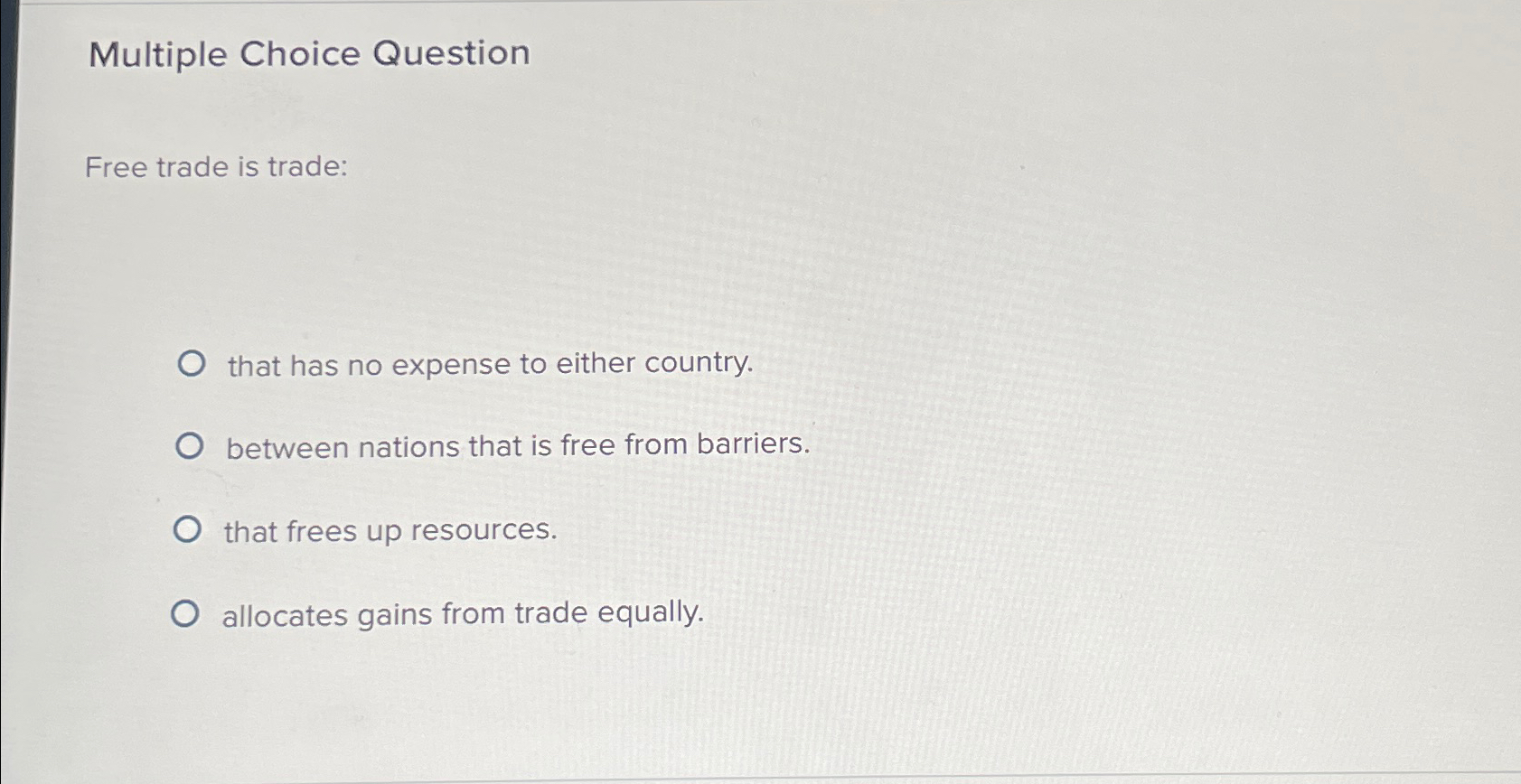 Solved Multiple Choice QuestionFree trade is trade:that has | Chegg.com