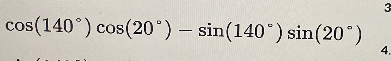 Solved cos(140°)cos(20°)-sin(140°)sin(20°) | Chegg.com
