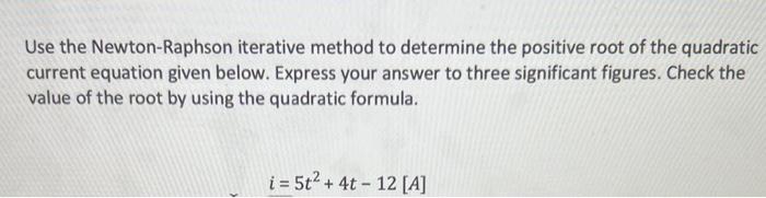 Solved Use the Newton-Raphson iterative method to determine | Chegg.com