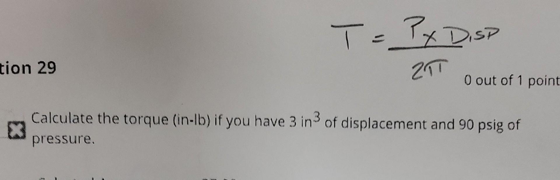 Solved T=2πP×D,5P 0 out of 1 point Calculate the torque | Chegg.com