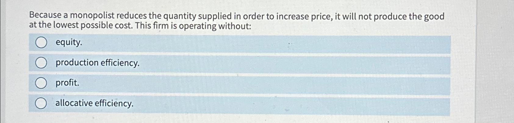 Solved Because a monopolist reduces the quantity supplied in | Chegg.com