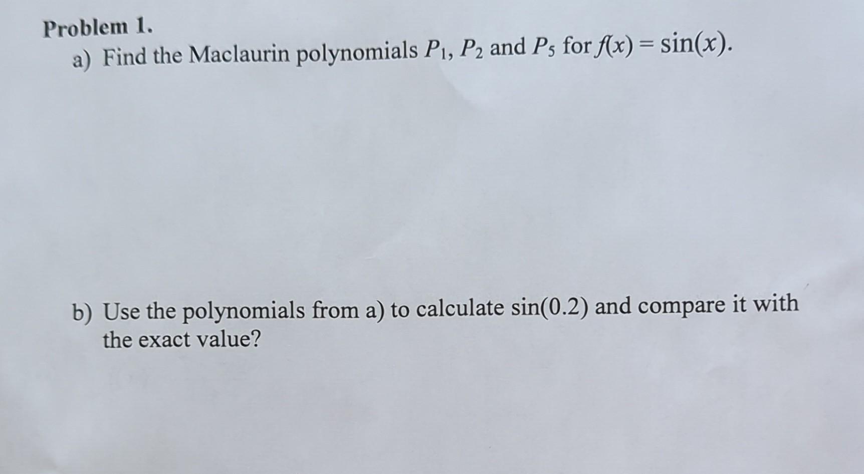 Solved Problem 1. a) Find the Maclaurin polynomials P1,P2 | Chegg.com