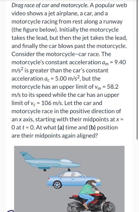 Solved Drag race of car and motorcycle. At what (a) time and | Chegg.com