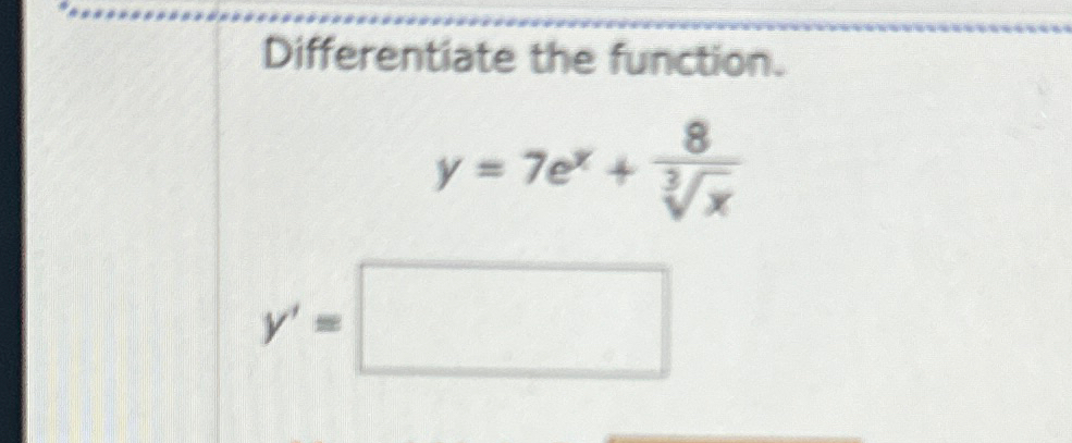 Solved Differentiate the function.y=7ex+8x3y'= | Chegg.com Solved Differentiate the function.y=7ex+8x3y'= | Chegg.com