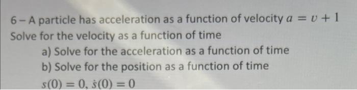 Solved 6− A particle has acceleration as a function of | Chegg.com