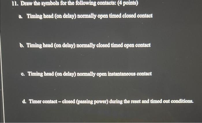 Solved 11. Draw the symbols for the following contactst ( 4 | Chegg.com
