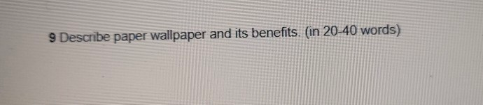 Solved 9 Describe paper wallpaper and its benefits. (in | Chegg.com