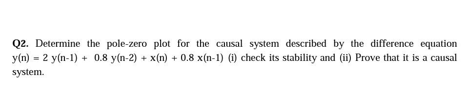 Solved Q2. Determine the pole-zero plot for the causal | Chegg.com