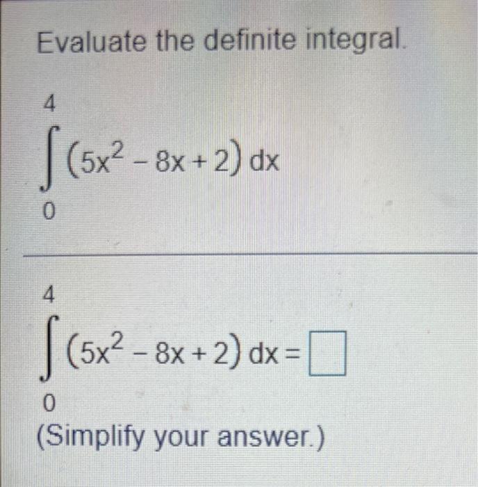 Solved Evaluate the definite integral. 4 [(5x² - 8x + 2) dx | Chegg.com