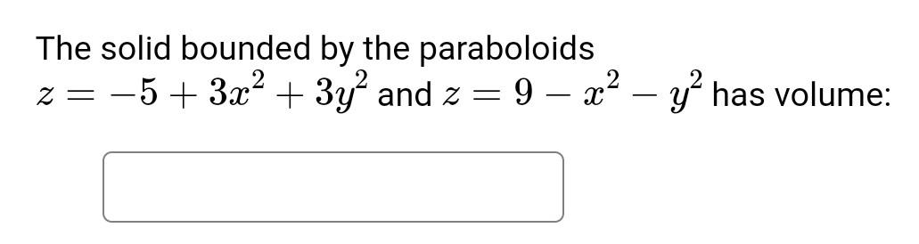 Solved The solid bounded by the paraboloids z=−5+3x2+3y2 and | Chegg.com