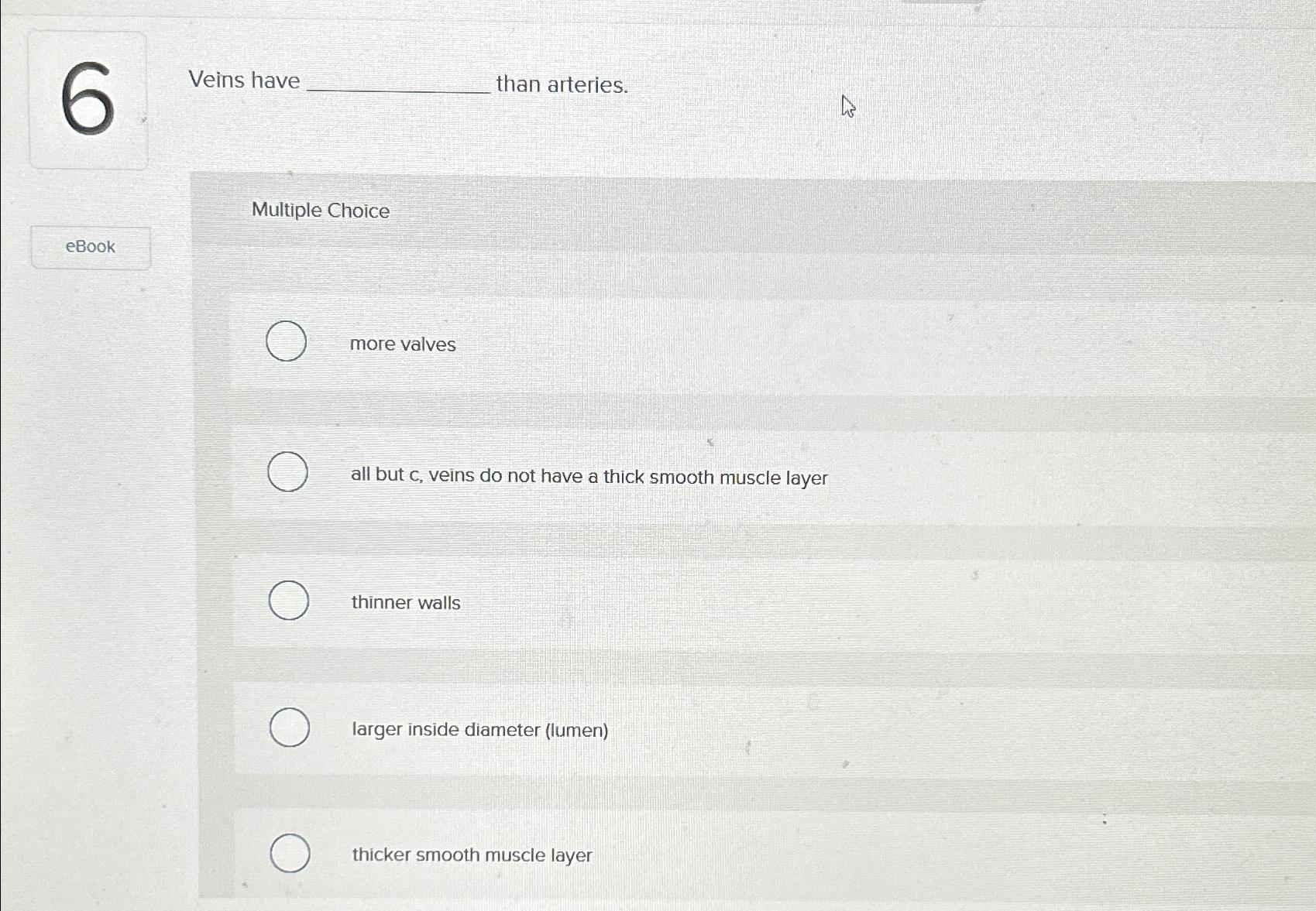 Solved Veins have than arteries.Multiple Choicemore | Chegg.com