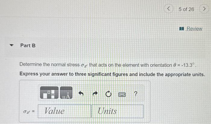 Solved \r\n\r\n5 of 26 Part C Determine the normal stress | Chegg.com
