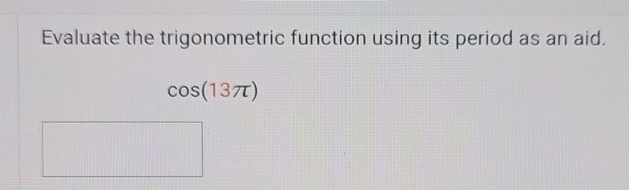 Solved Evaluate the trigonometric function using its period | Chegg.com