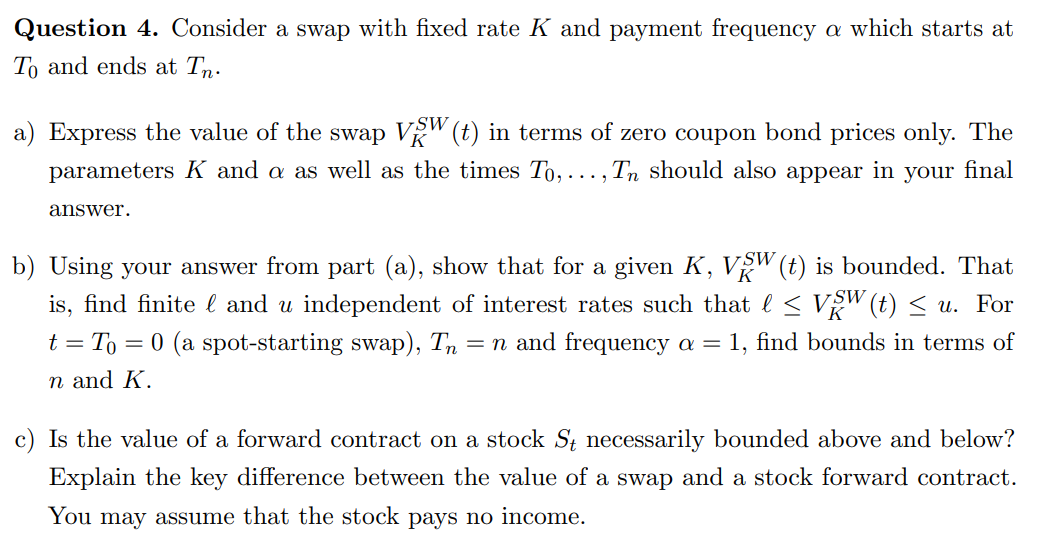 Solved Question 4. ﻿Consider a swap with fixed rate K ﻿and | Chegg.com