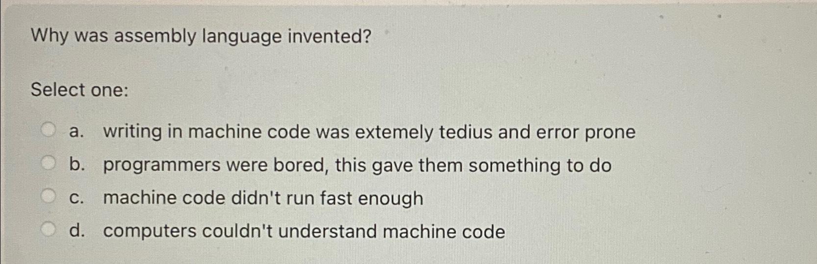 Solved Why was assembly language invented?Select one:a. | Chegg.com