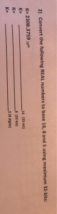 Solved 2) Convert the following REAL numbers to base 16, 8 | Chegg.com