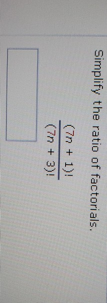 Solved Simplify the ratio of factorials. (7n2 + 1)! (7n + | Chegg.com