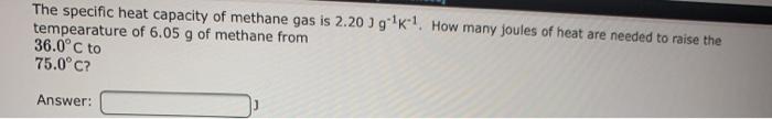 Solved The specific heat capacity of methane gas is 2.203g | Chegg.com