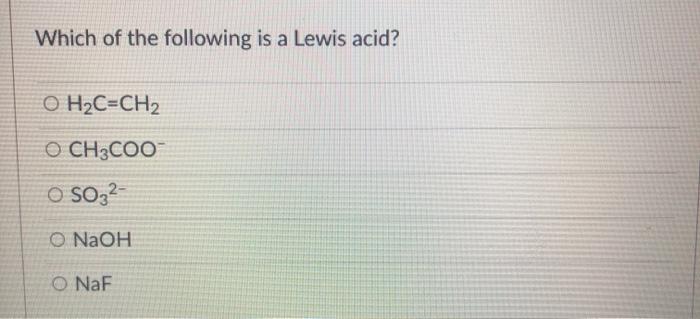 Solved Which of the following is a Lewis acid? O H2C=CH2 O | Chegg.com
