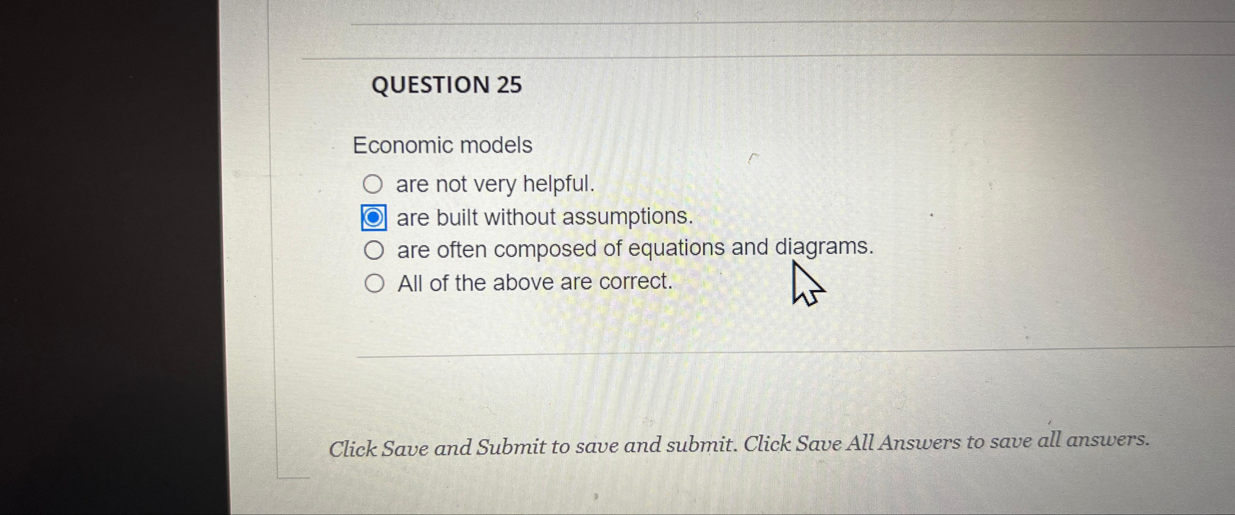 Solved QUESTION 25Economic modelsare not very helpful.are | Chegg.com