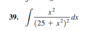 Solved ∫﻿﻿x2(25+x2)2dx ﻿SOLVE USING TRIG SUB (SHOW ALL YOUR | Chegg.com