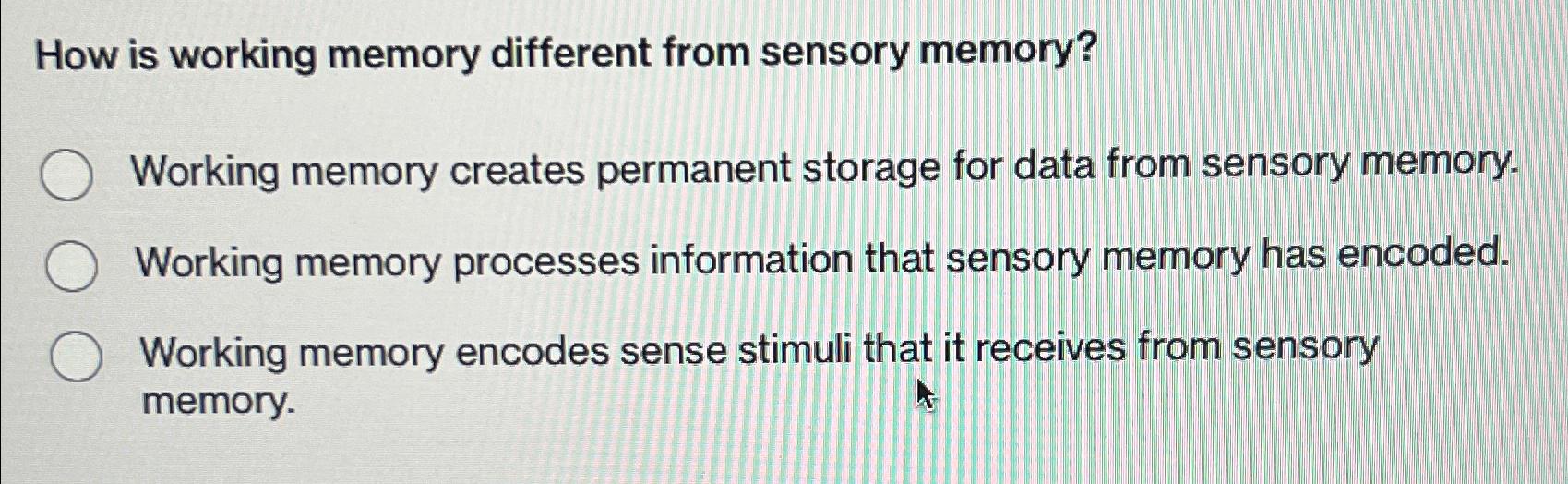 Solved How is working memory different from sensory | Chegg.com