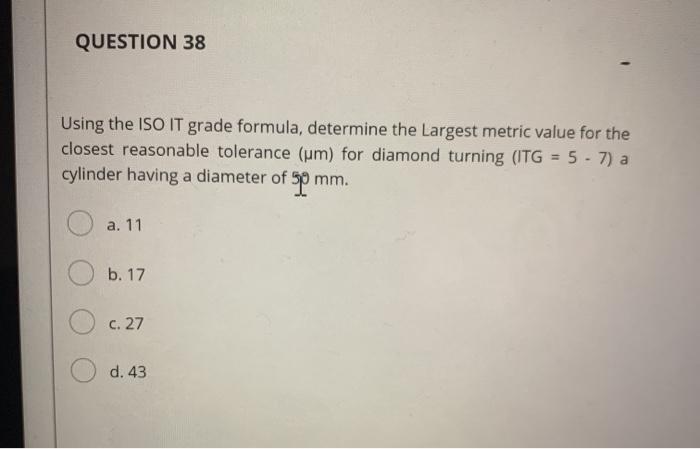 Solved QUESTION 38 Using the ISO IT grade formula, determine | Chegg.com