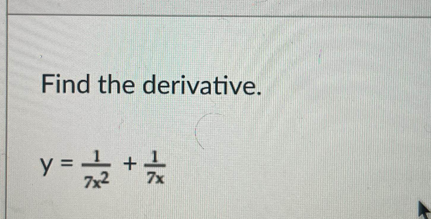 Solved Find the derivative.y=17x2+17x | Chegg.com