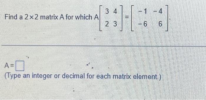 Solved Find a 2 x 2 matrix A for which A 34 2 3 4 6 6 A = | Chegg.com
