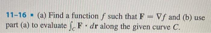 Solved 11-16 - (a) Find a function f such that F=∇f and (b) | Chegg.com