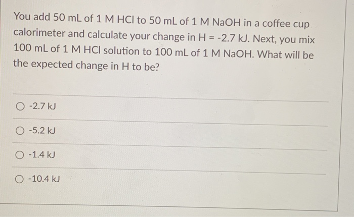 Solved You add 50 mL of 1 M HCl to 50 mL of 1 M NaOH in a | Chegg.com