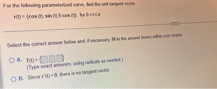 Solved For the following parameterized curve, find the unit | Chegg.com