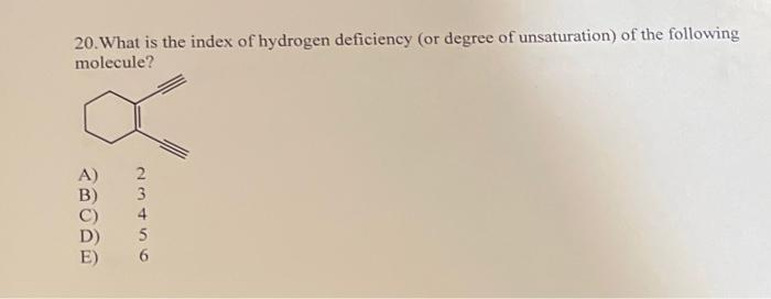 Solved 20. What is the index of hydrogen deficiency (or | Chegg.com