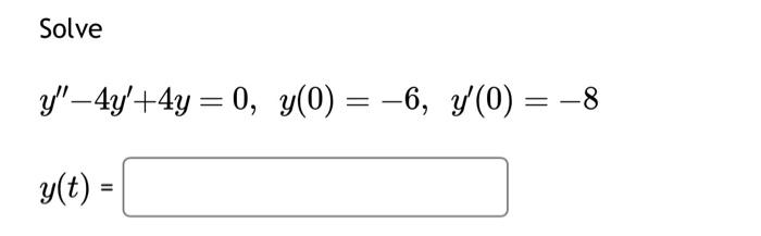 Solved Solve y′′−4y′+4y=0,y(0)=−6,y′(0)=−8 | Chegg.com