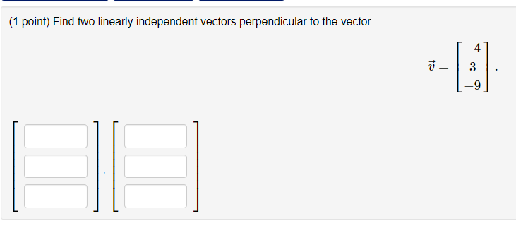 Solved (1 ﻿point) ﻿Find two linearly independent vectors | Chegg.com