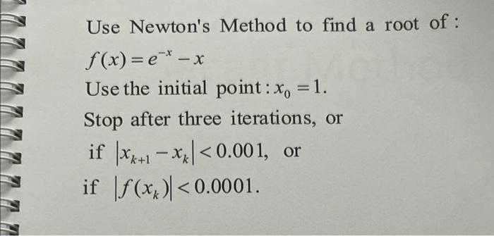 Solved Use Newton's Method to find a root of : f(x)=e−x−x | Chegg.com